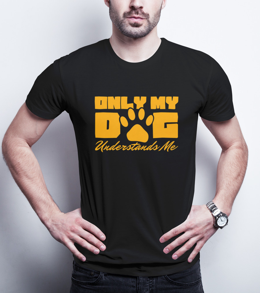 Only My Dog Understands Me Typography T-Shirt