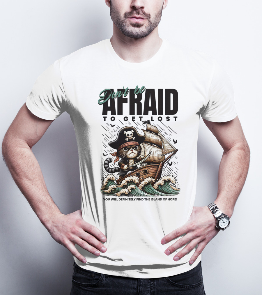 Don't Be Afraid To Get Lost Pirate Cat Sailing You Will Definitely Find The Island Of Hope T-Shirt