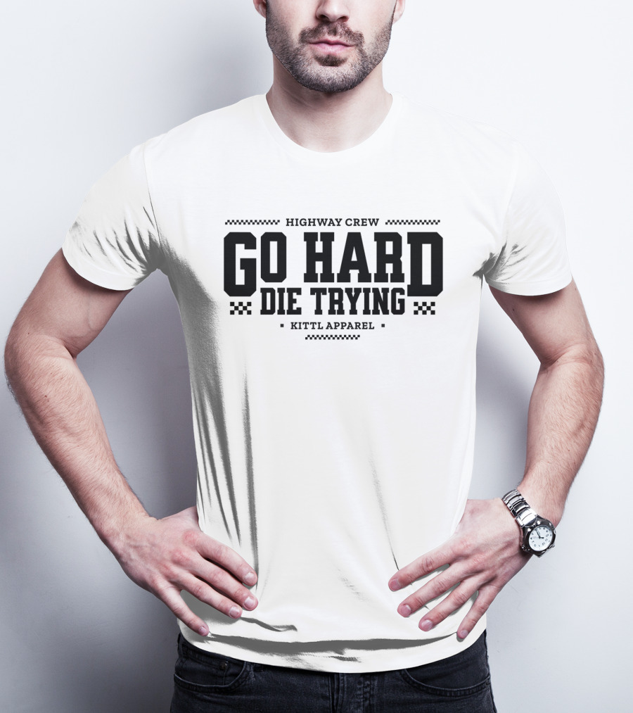 Highway Crew Go Hard Die Trying Kittl T-Shirt