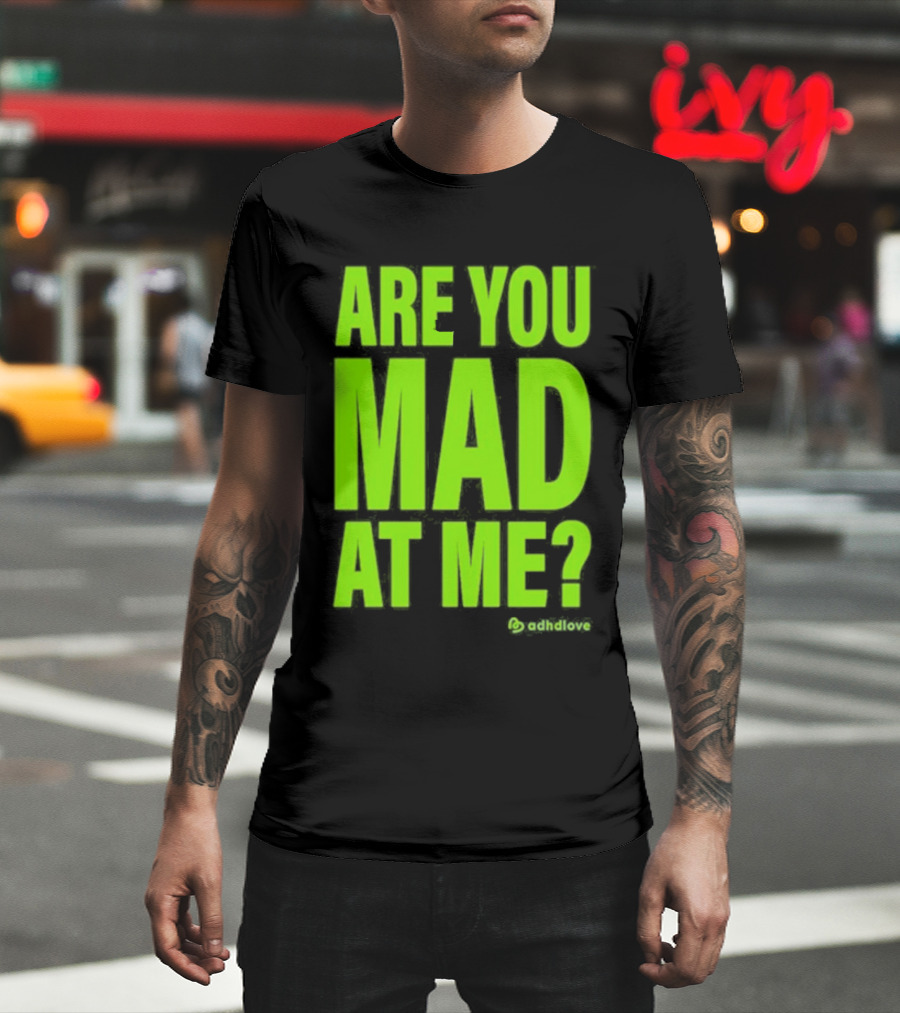 Are You Mad At Me ADHD Love T-Shirt