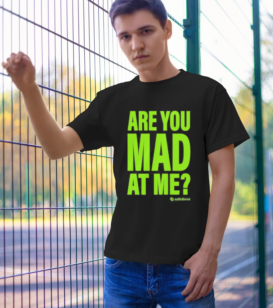 Are You Mad At Me ADHD Love T-Shirt