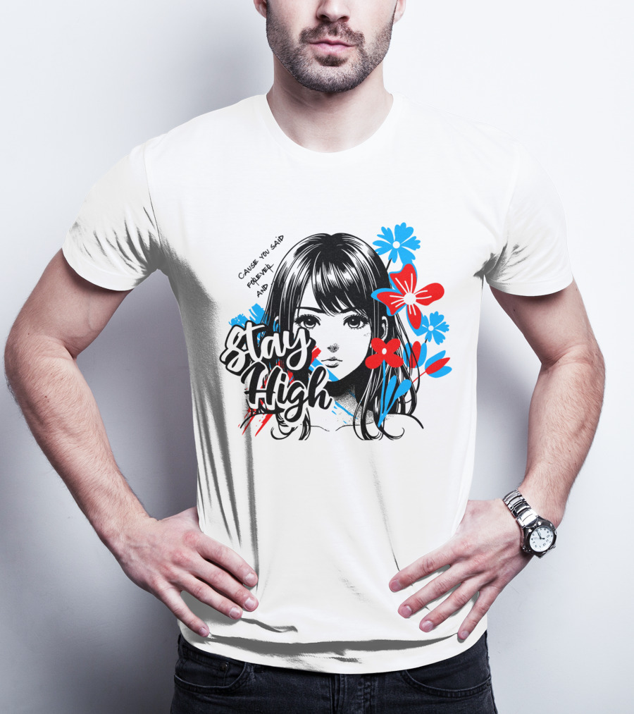 Stay High Cause You Said Forever And A Day T-Shirt