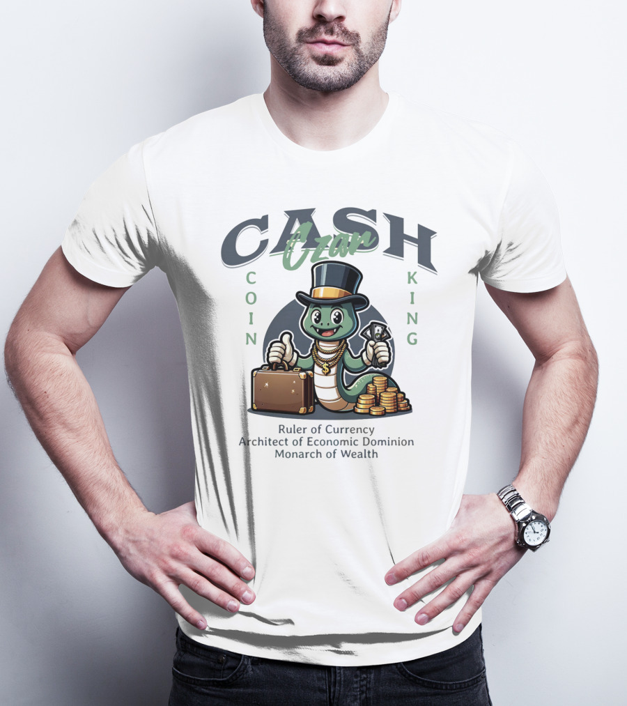 Czar Cash Coin King Ruler Of Currency Architect Of Economic Dominion Monarch Of Wealth T-Shirt
