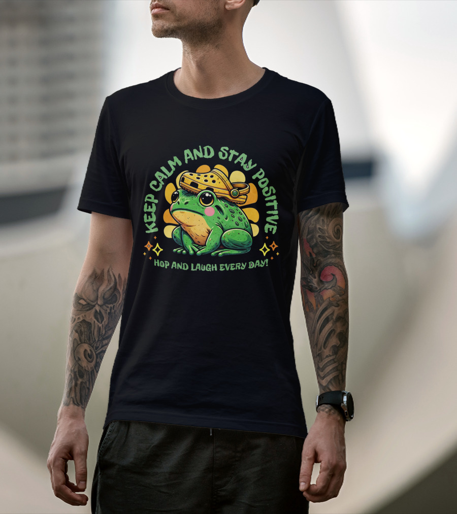 Keep Calm And Stay Positive Hop And Laugh Every Day Funny Frog Motivation T-Shirt
