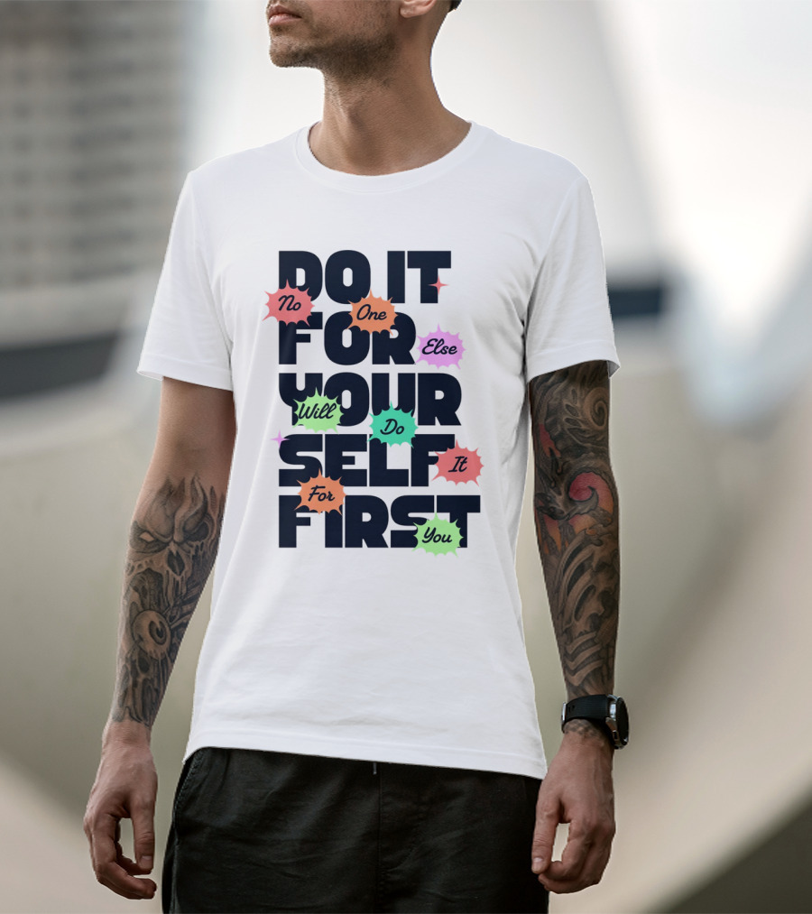 Do It For Yourself First No One Else Will Do It For You T-Shirt