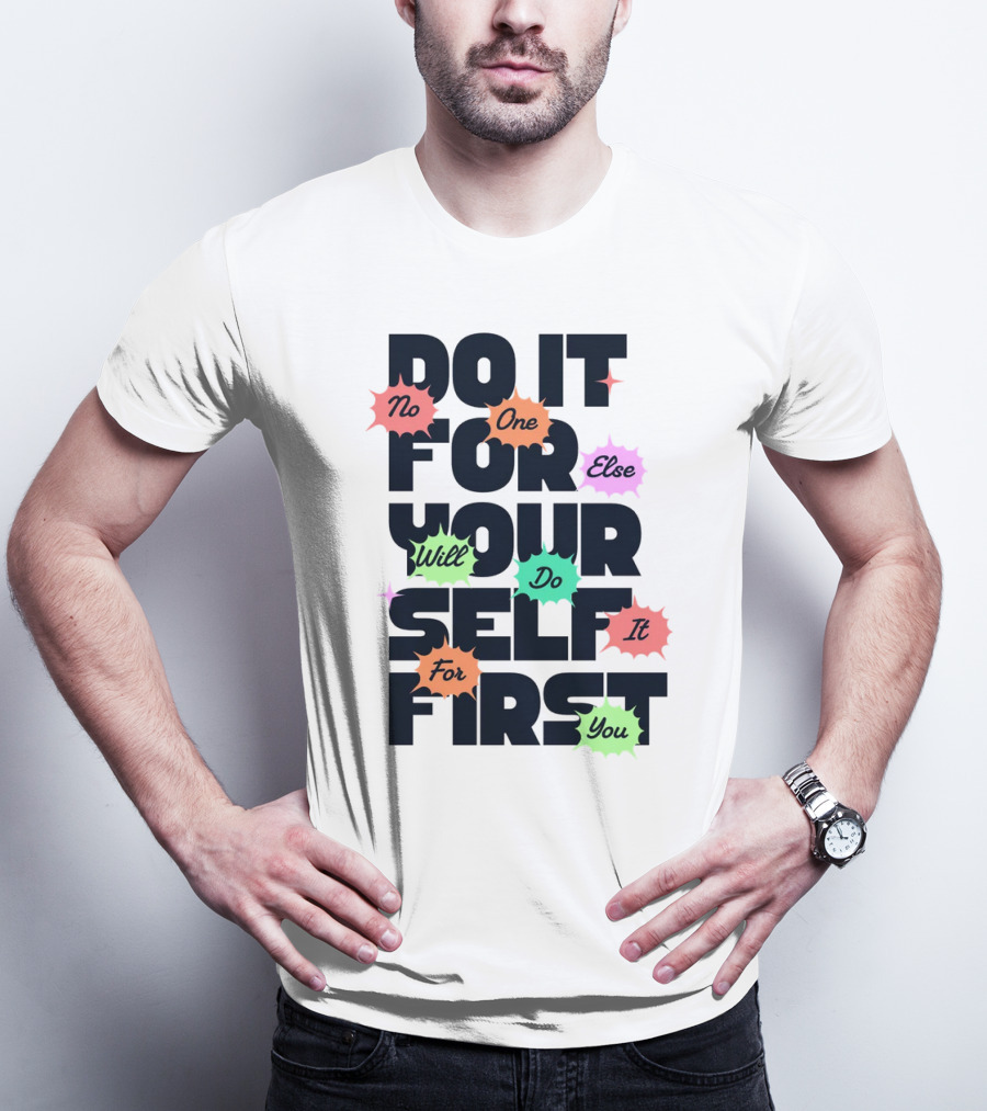Do It For Yourself First No One Else Will Do It For You T-Shirt