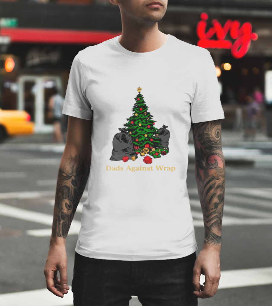 Dads Against Wrap Christmas Tree Bags And Gifts T-Shirt