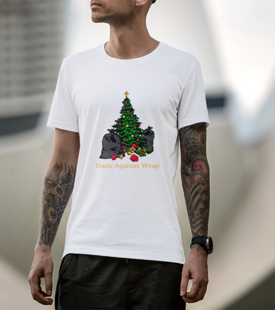 Dads Against Wrap Christmas Tree Bags And Gifts T-Shirt