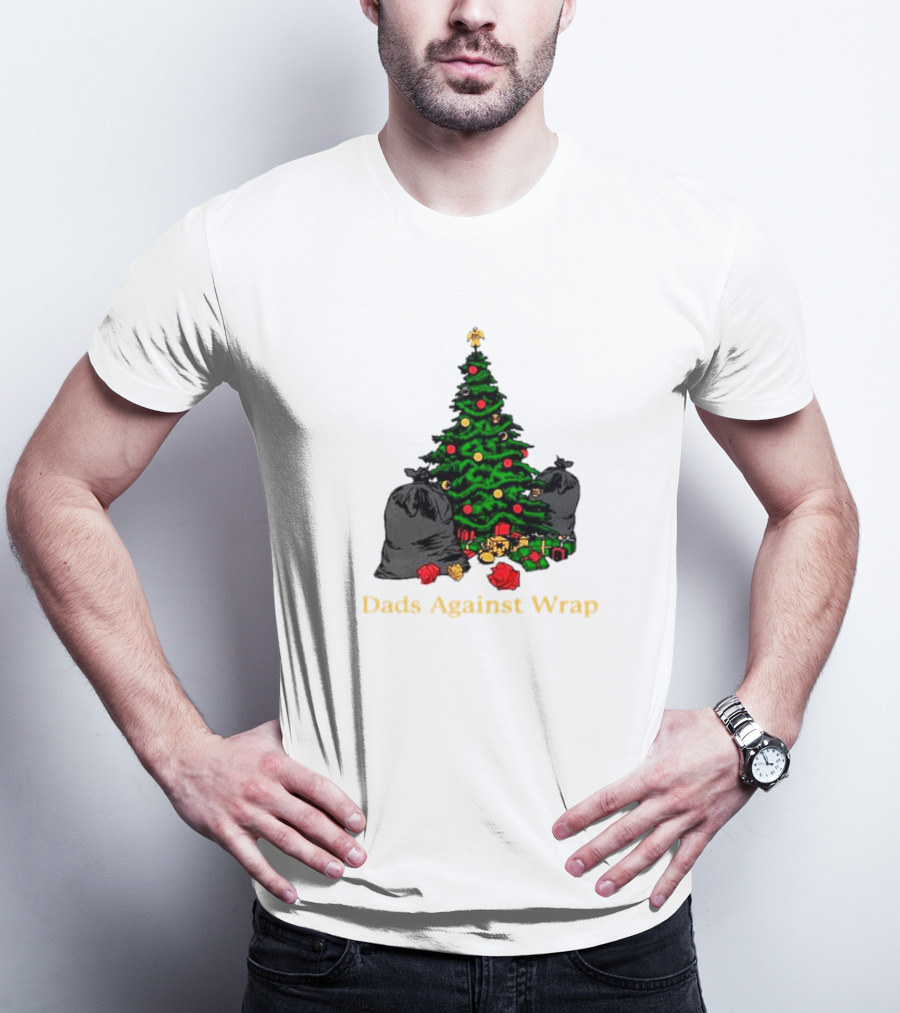 Dads Against Wrap Christmas Tree Bags And Gifts T-Shirt