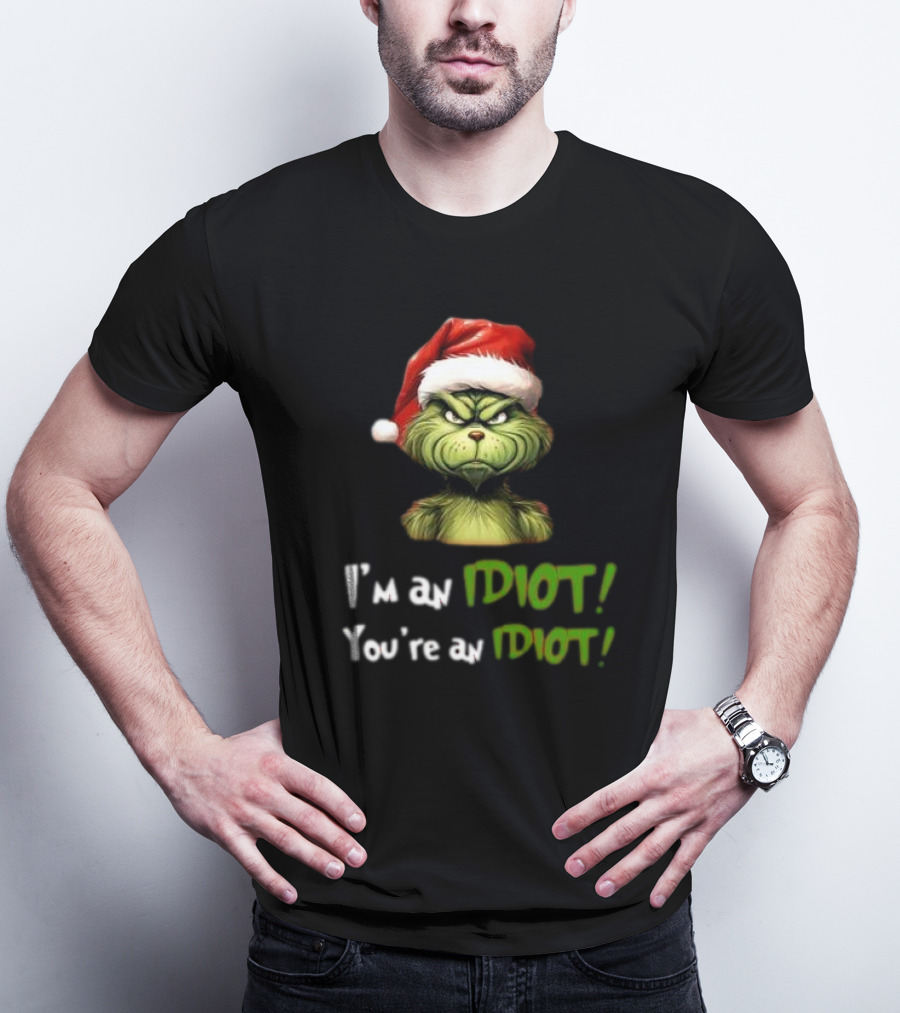 Grinch Santa Hat I'm An Idiot You're An Idiot Christmas T-Shirt