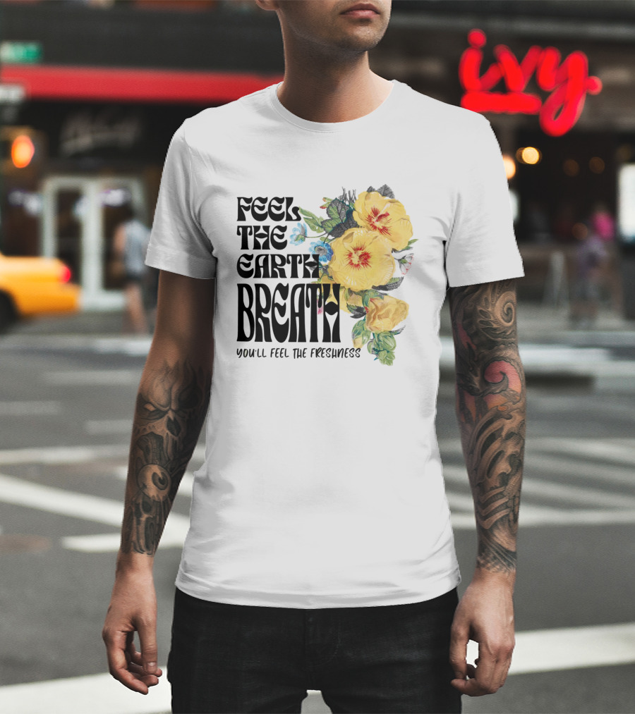 Feel The Earth Breathe You'll Feel The Freshness Boho Floral T-Shirt