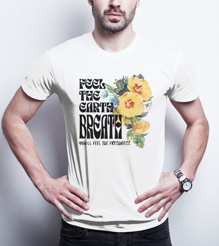 Feel The Earth Breathe You'll Feel The Freshness Boho Floral T-Shirt