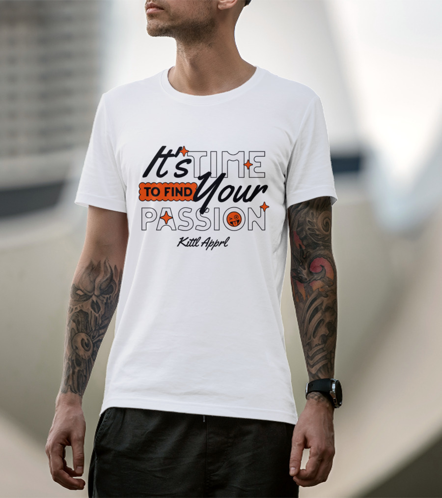 It's Time To Find Your Passion Kittl Apprl T-Shirt