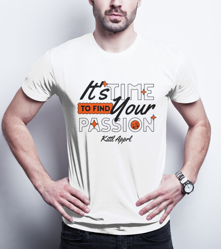 It's Time To Find Your Passion Kittl Apprl T-Shirt