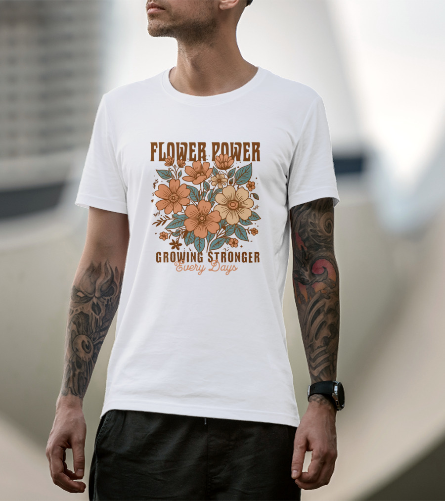 Flower Power Growing Stronger Every Day T-Shirt