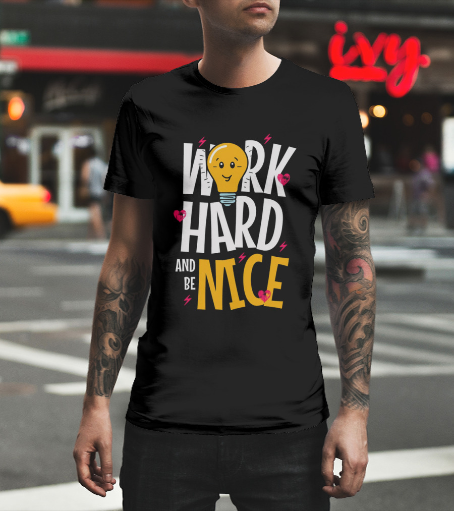 Work Hard And Be Nice Lightbulb Hearts T-Shirt