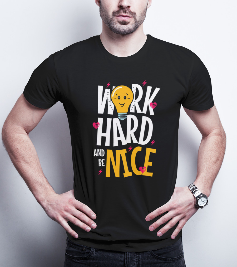Work Hard And Be Nice Lightbulb Hearts T-Shirt