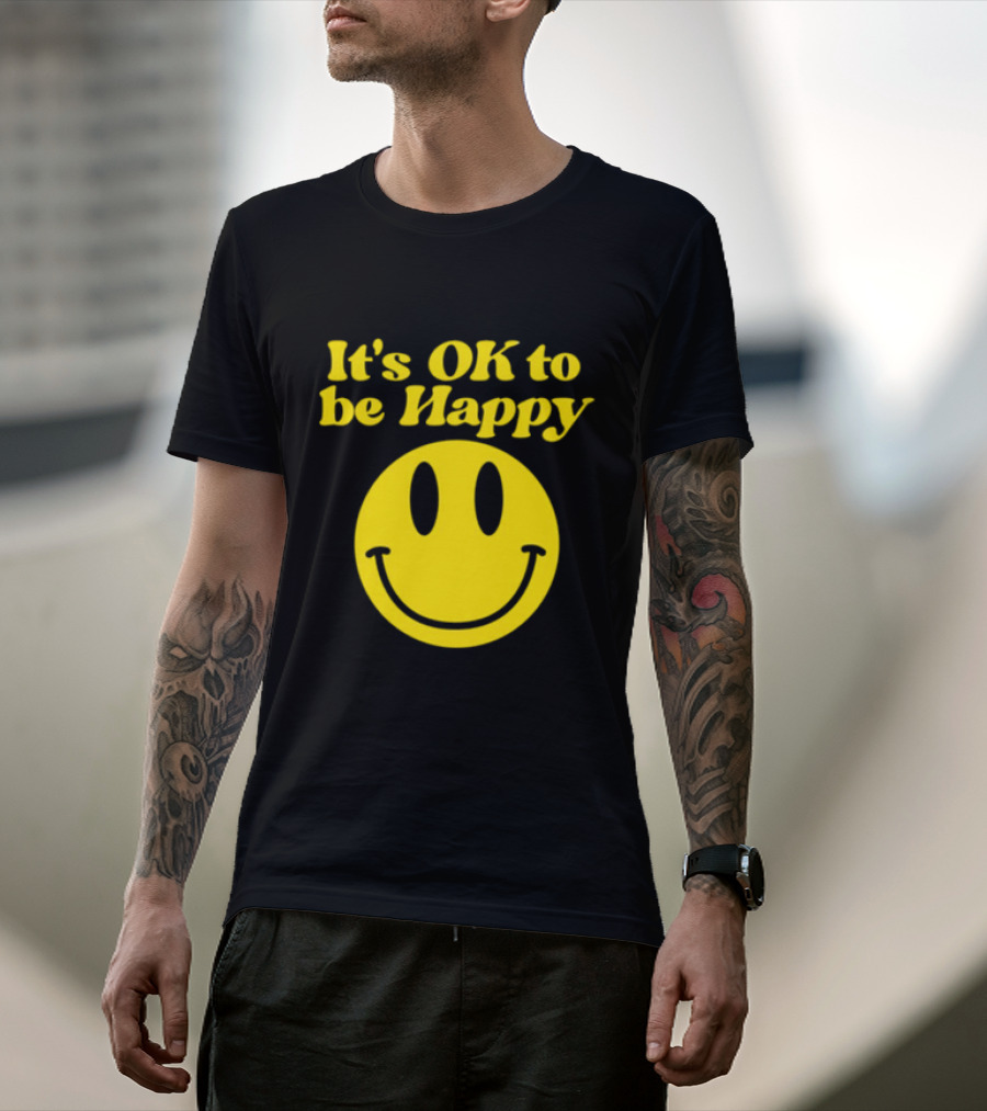 It's OK To Be Happy Smiley Face T-Shirt