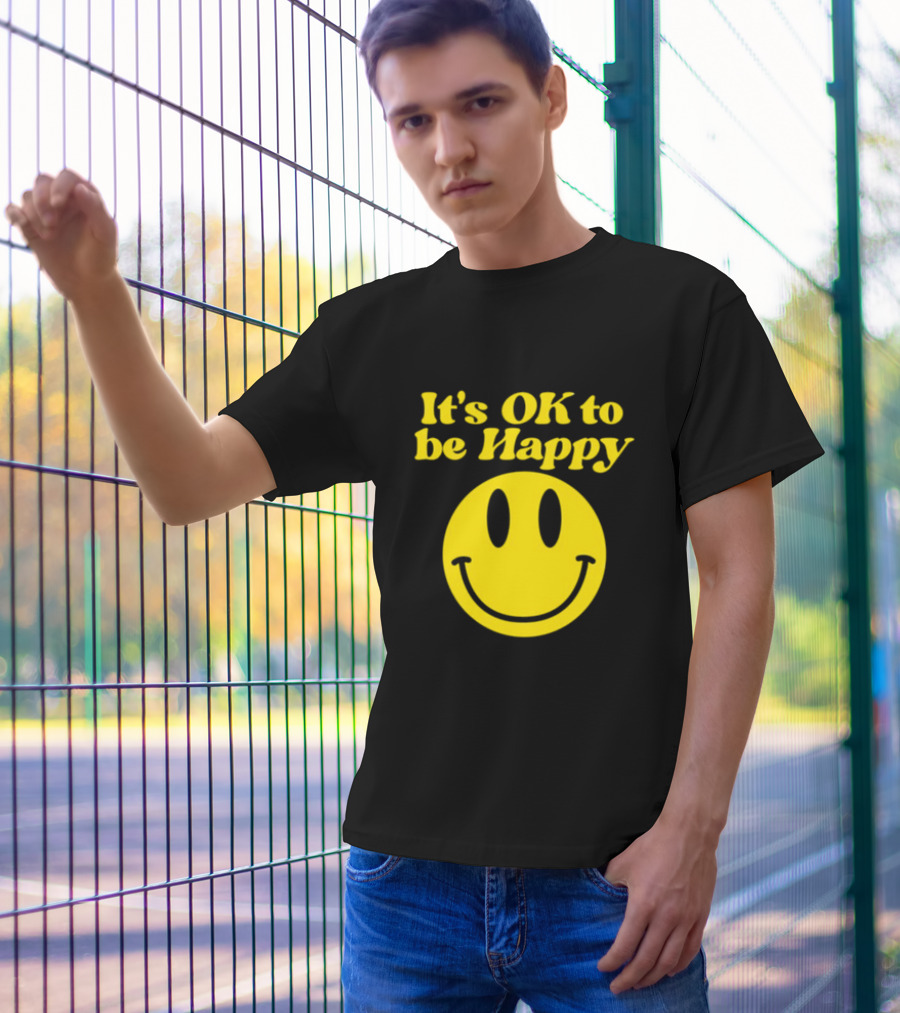 It's OK To Be Happy Smiley Face T-Shirt