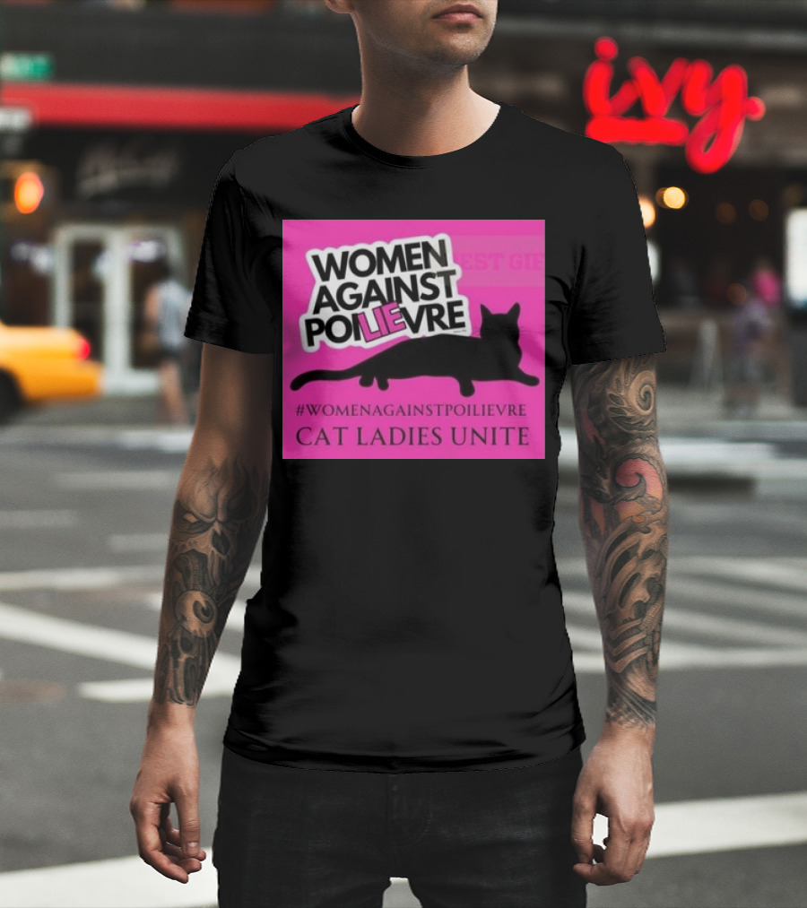 Women Against Poilievre Cat Ladies Unite #WomenAgainstPoilievre T-Shirt