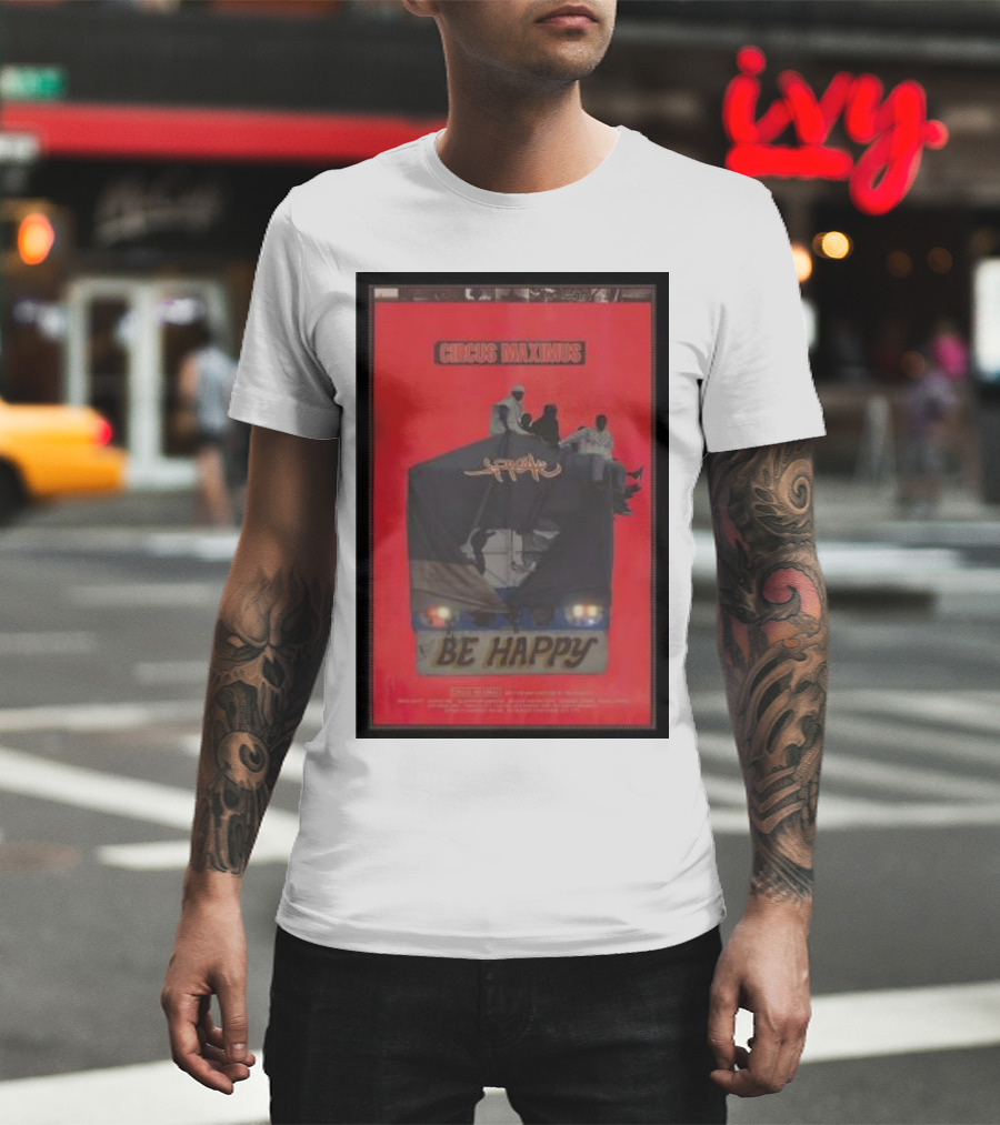 Circus Maximus Be Happy Travis Scott Movie T-Shirt