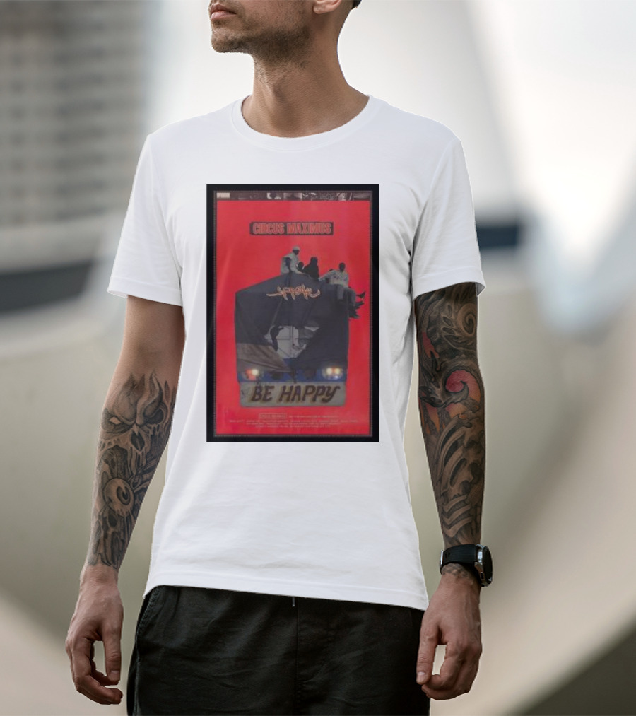 Circus Maximus Be Happy Travis Scott Movie T-Shirt