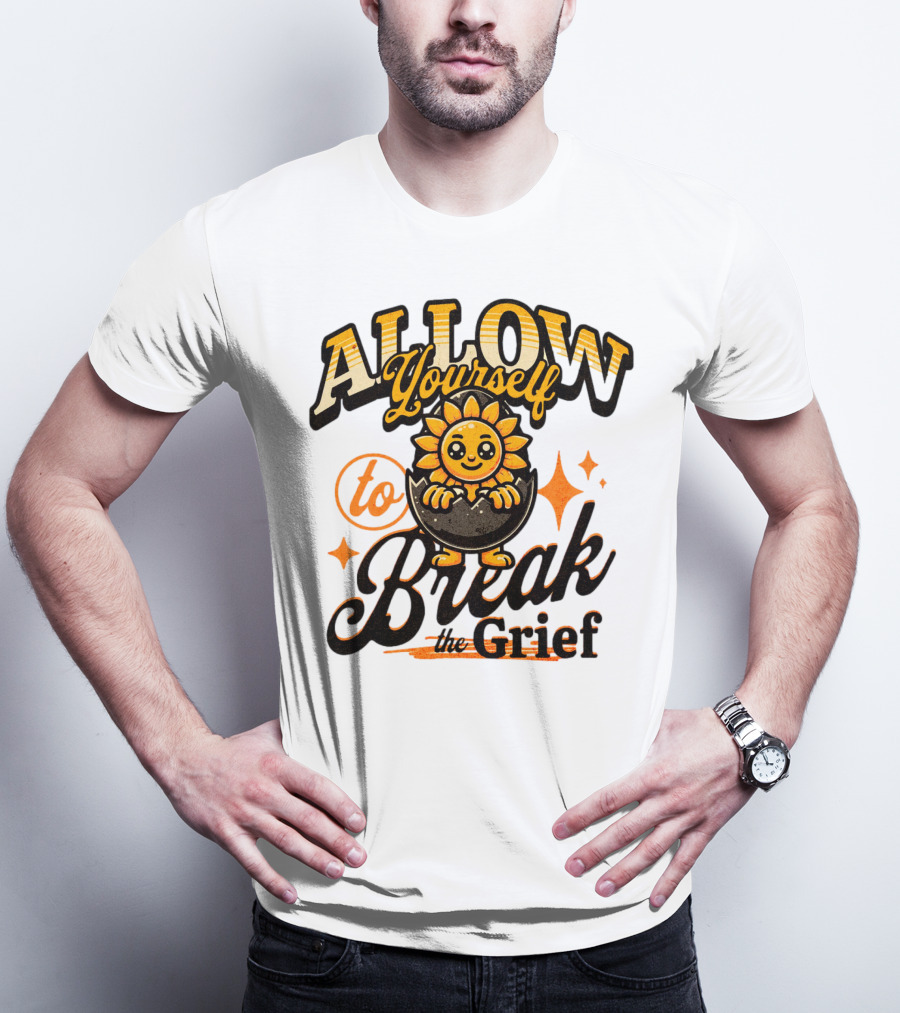 ALLOW Yourself To Break The Grief Sunflower Egg Character T-Shirt