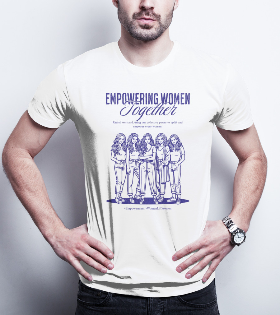 Empowering Women Together United In Strength Hashtags Empowerment WomenLiftWomen T-Shirt