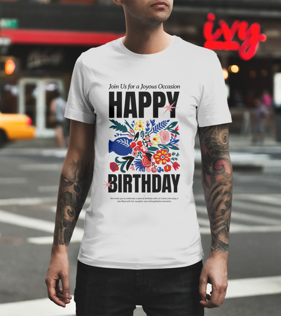 Join Us For A Joyous Occasion Happy Birthday With Colorful Floral Bouquet T-Shirt