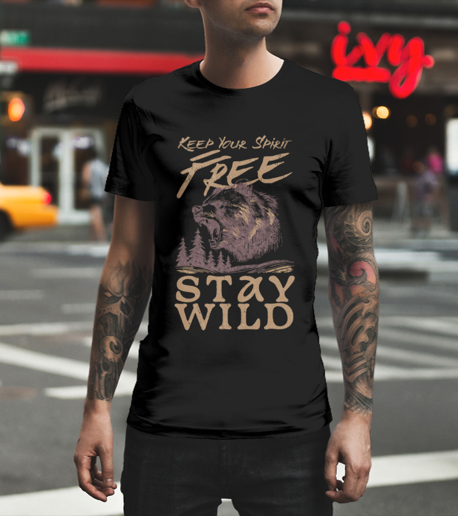 Keep Your Spirit Free Stay Wild Bear Forest T-Shirt