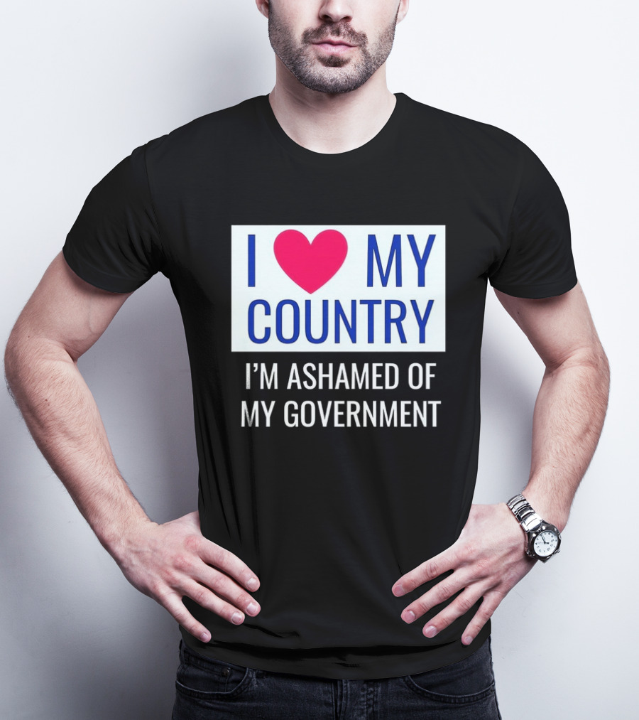I Love My Country Heart Icon I'm Ashamed Of My Government T-Shirt