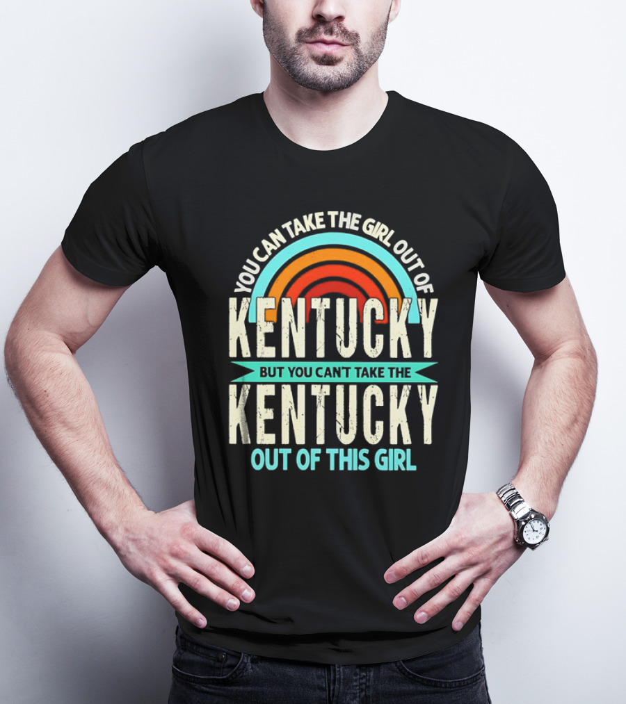 You Can Take The Girl Out Of Kentucky But You Can’t Take The Kentucky Out Of This Girl Rainbow Retro T-Shirt