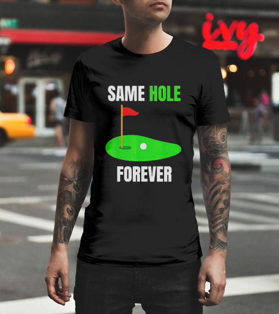 SAME HOLE FOREVER GOLF FLAG PUTTING GREEN T-Shirt