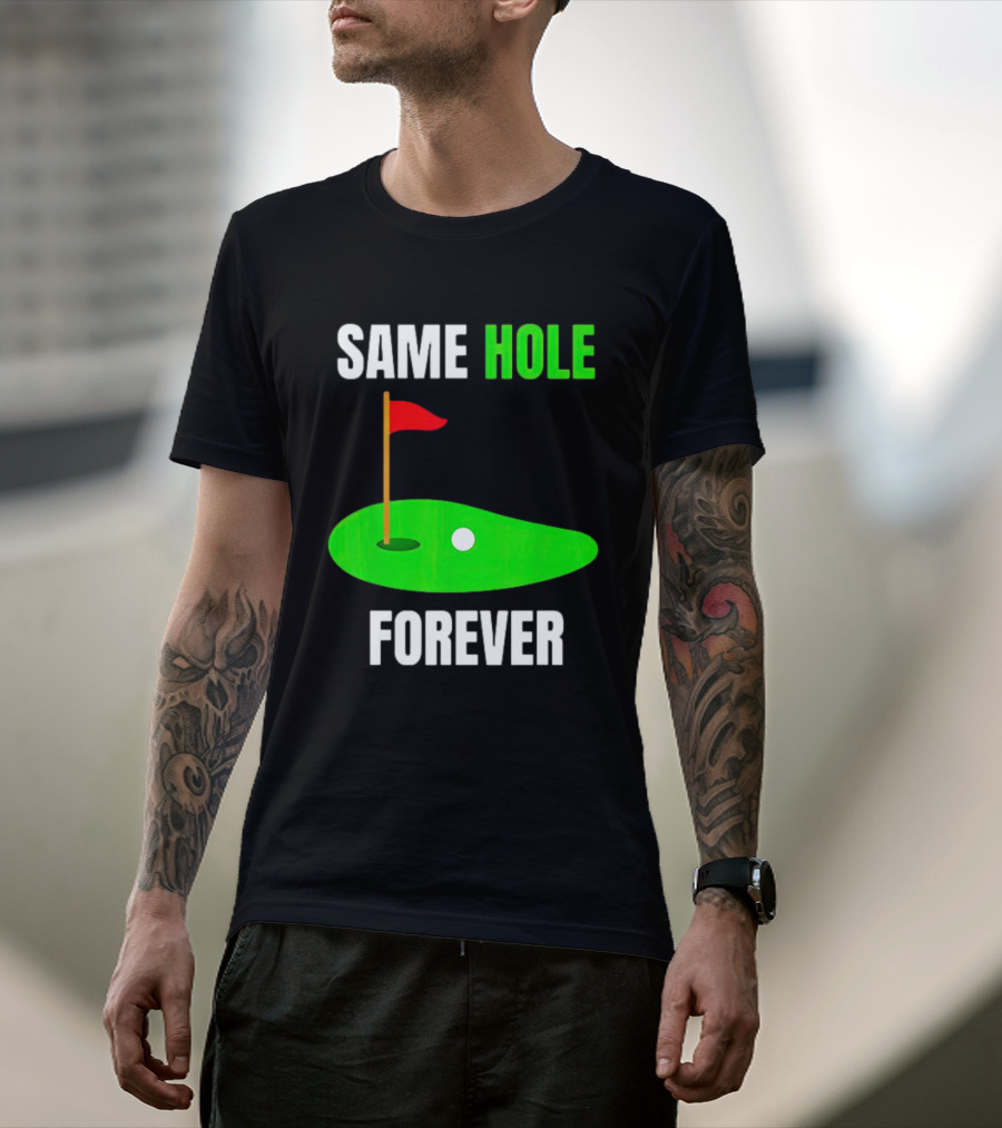 SAME HOLE FOREVER GOLF FLAG PUTTING GREEN T-Shirt