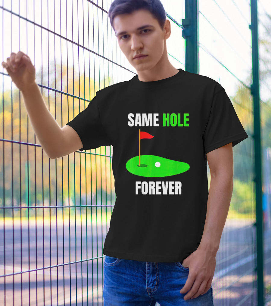 SAME HOLE FOREVER GOLF FLAG PUTTING GREEN T-Shirt