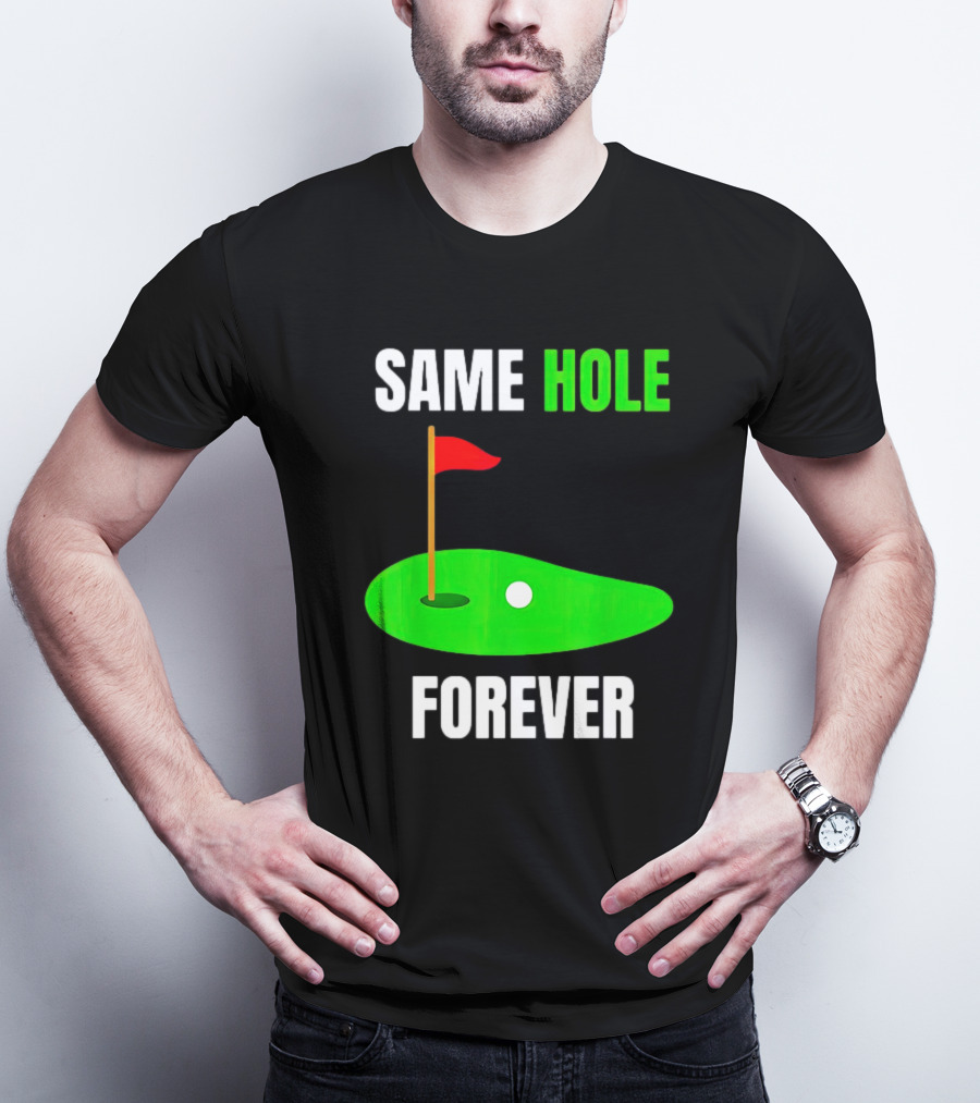 SAME HOLE FOREVER GOLF FLAG PUTTING GREEN T-Shirt