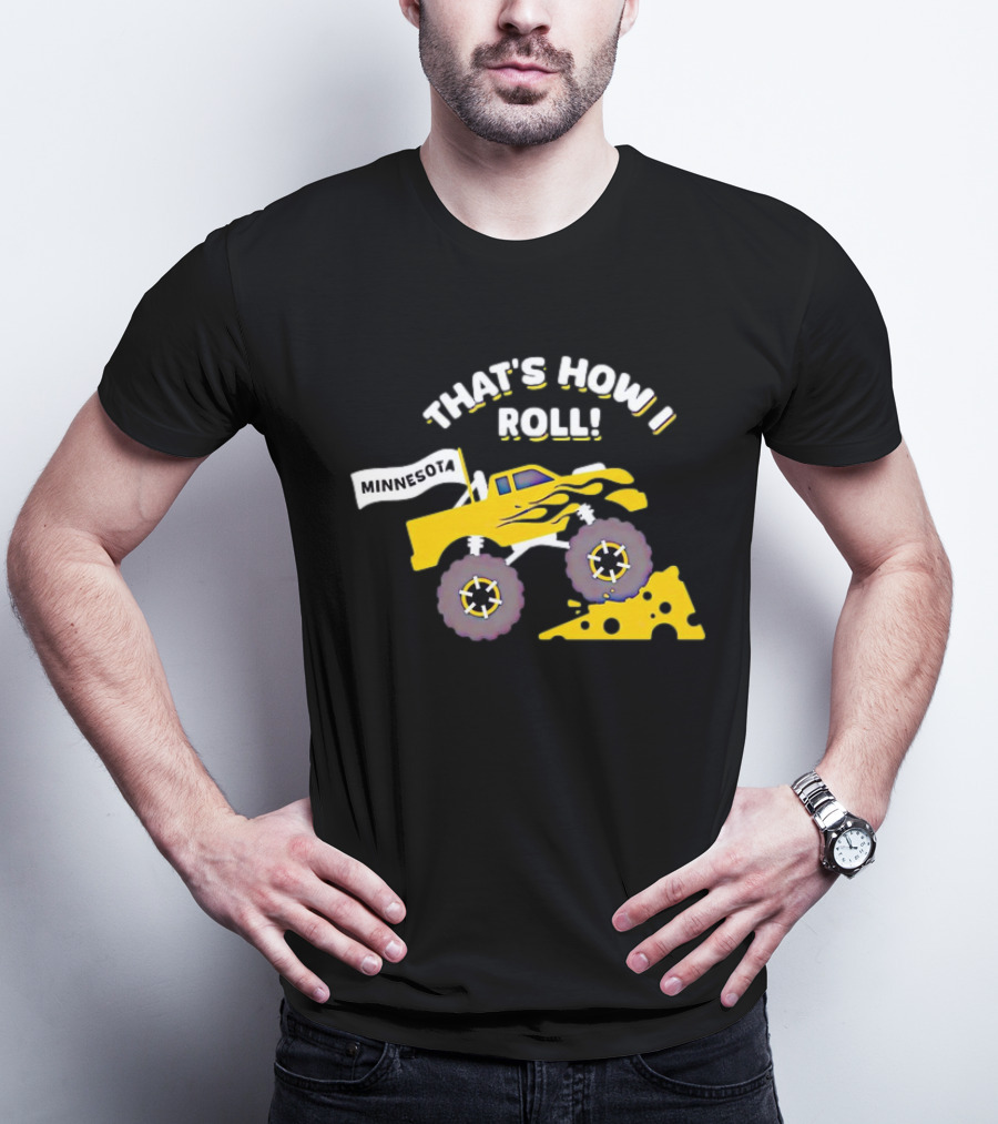That's How I Roll Minnesota Monster Truck Cheese Wheel T-Shirt