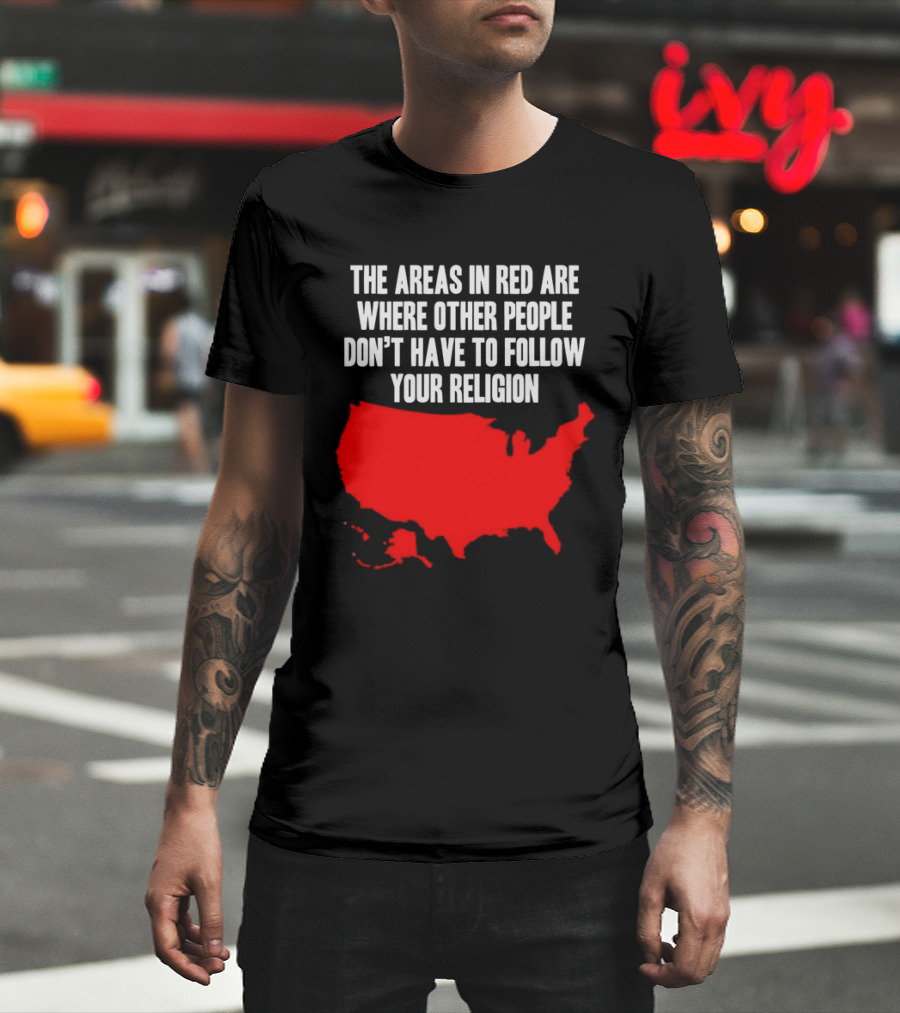 The Areas In Red Are Where Other People Don’t Have To Follow Your Religion Map USA T-Shirt