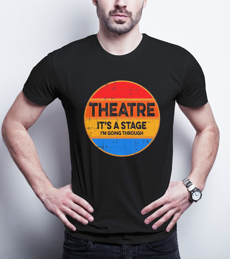 Theatre It's A Stage I'm Going Through Vintage Retro Circle T-Shirt