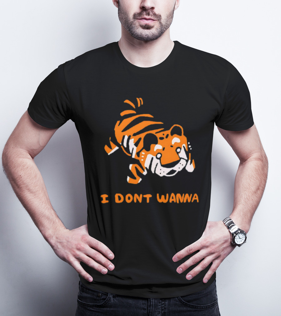 Tiger I Don’t Wanna T-Shirt