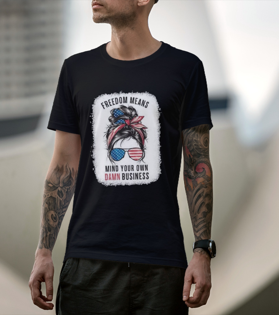 Freedom Means Mind Your Own Damn Business Messy Bun Girl American Flag Sunglasses T-Shirt