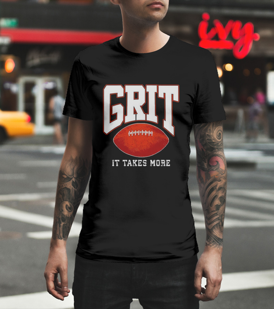 Grit It Takes More Football Determination T-Shirt