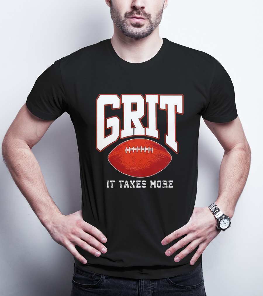 Grit It Takes More Football Determination T-Shirt