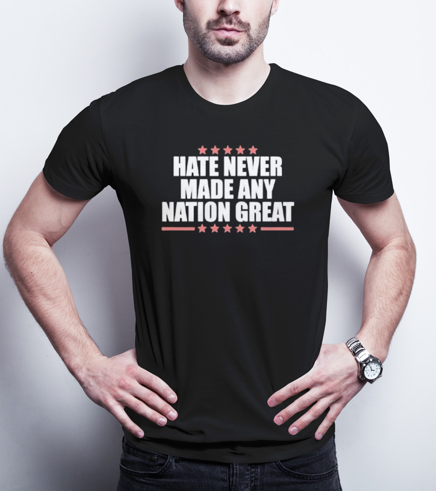 Hate Never Made Any Nation Great Stars T-Shirt
