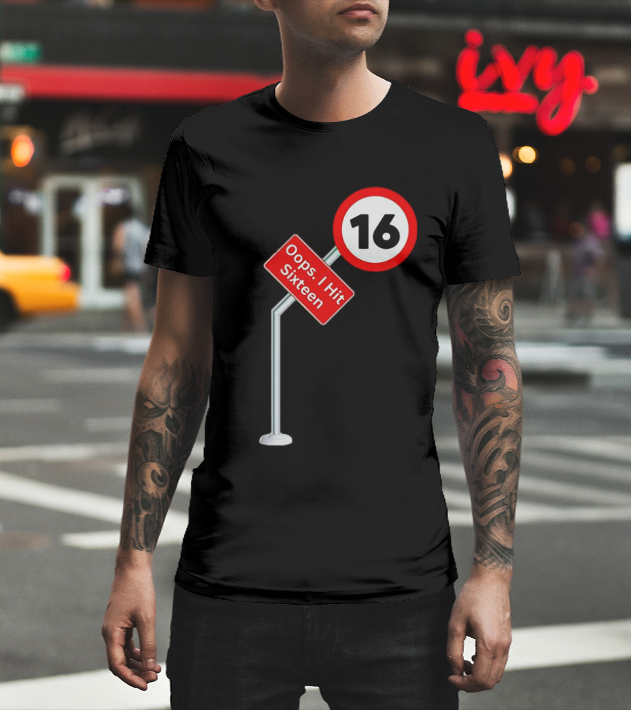 Oops I Hit Sixteen 16 Road Sign T-Shirt