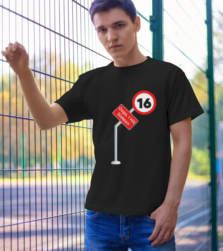 Oops I Hit Sixteen 16 Road Sign T-Shirt