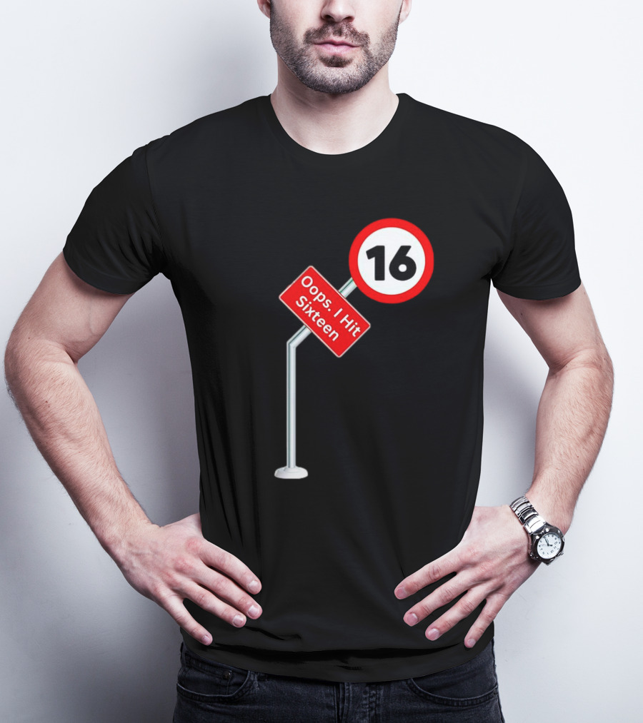 Oops I Hit Sixteen 16 Road Sign T-Shirt
