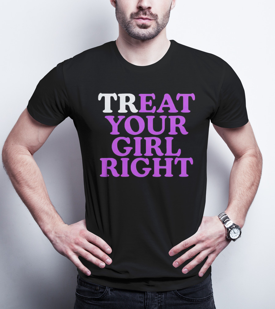 TREAT YOUR GIRL RIGHT Statement With Purple T-Shirt