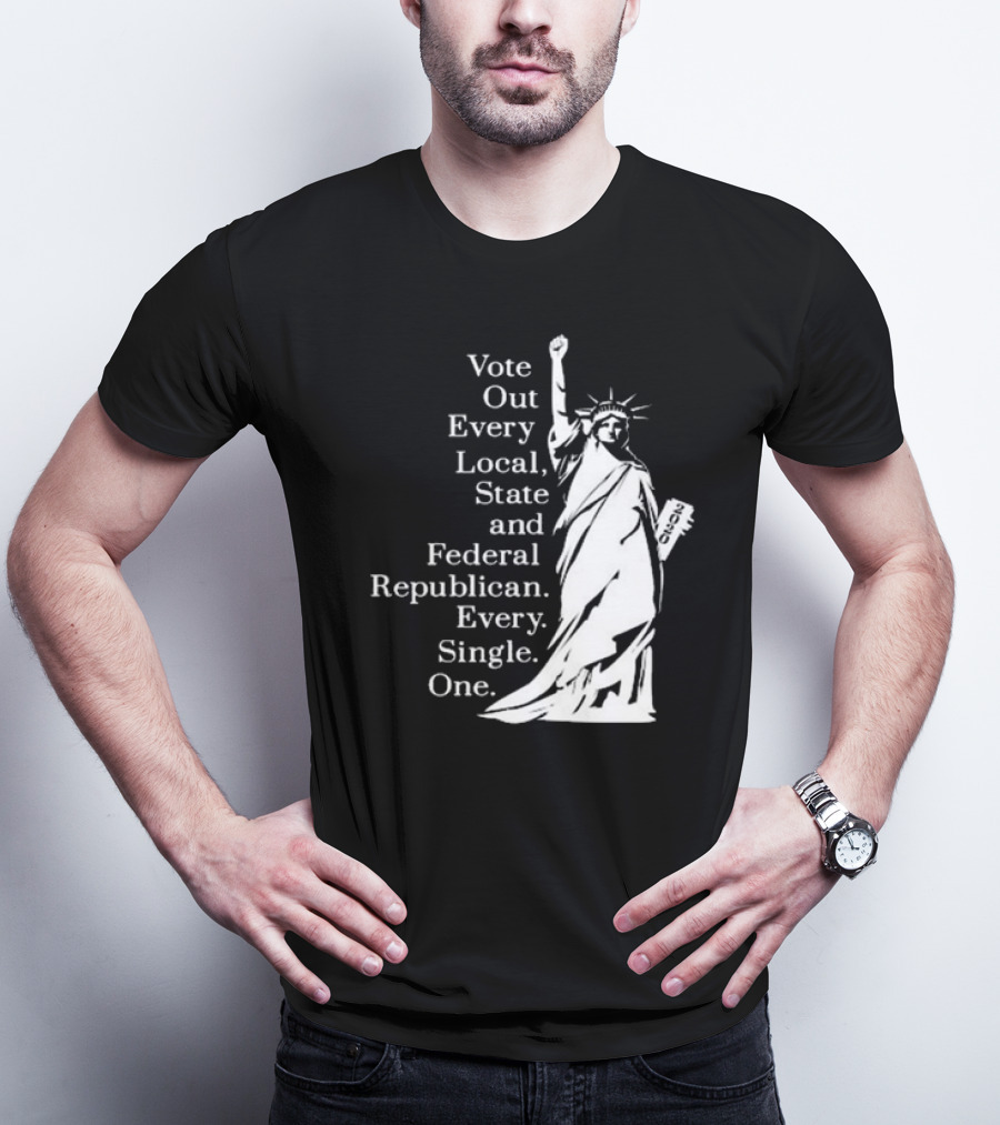 Vote Out Every Local State And Federal Republican Liberty Statue T-Shirt
