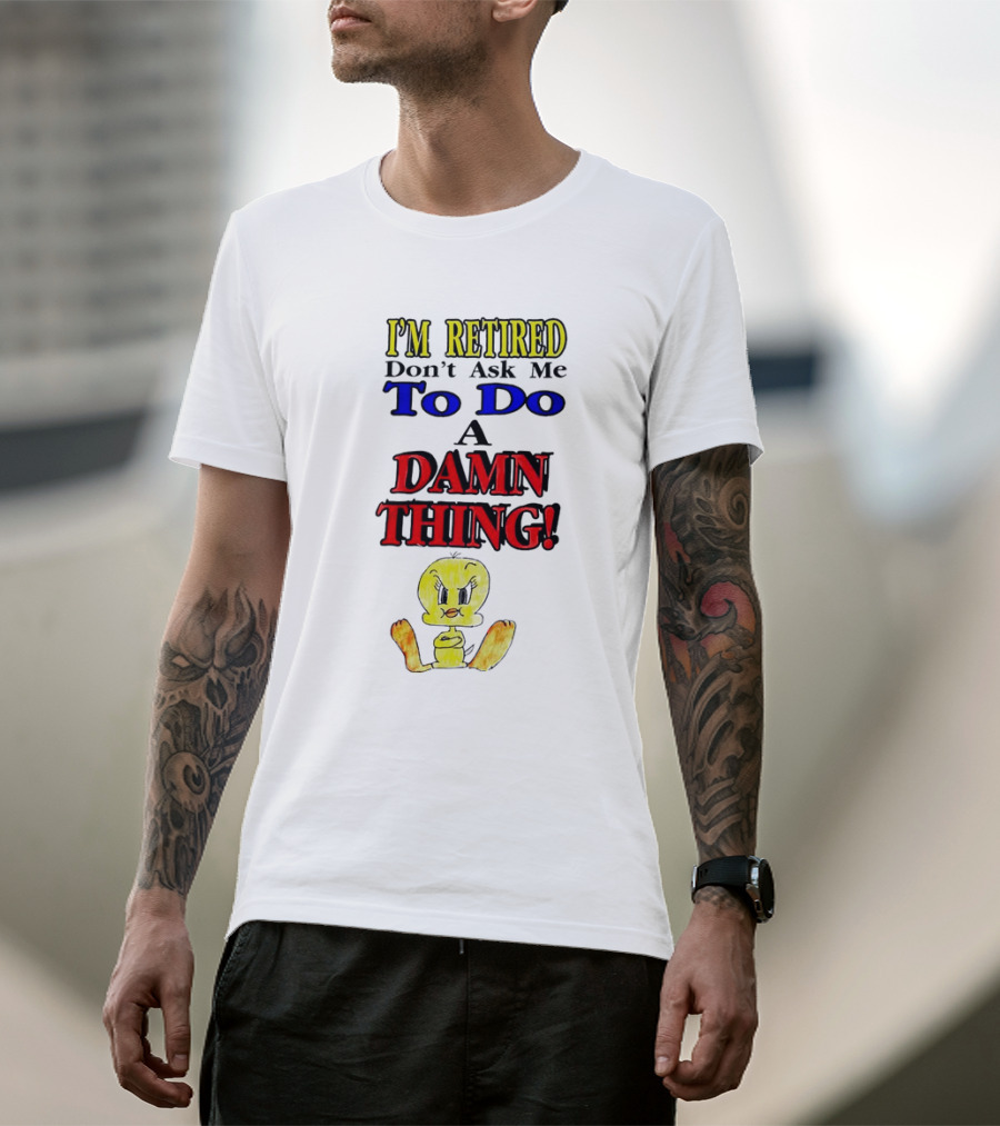 I'm Retired Don't Ask Me To Do A Damn Thing Cartoon Duck T-Shirt